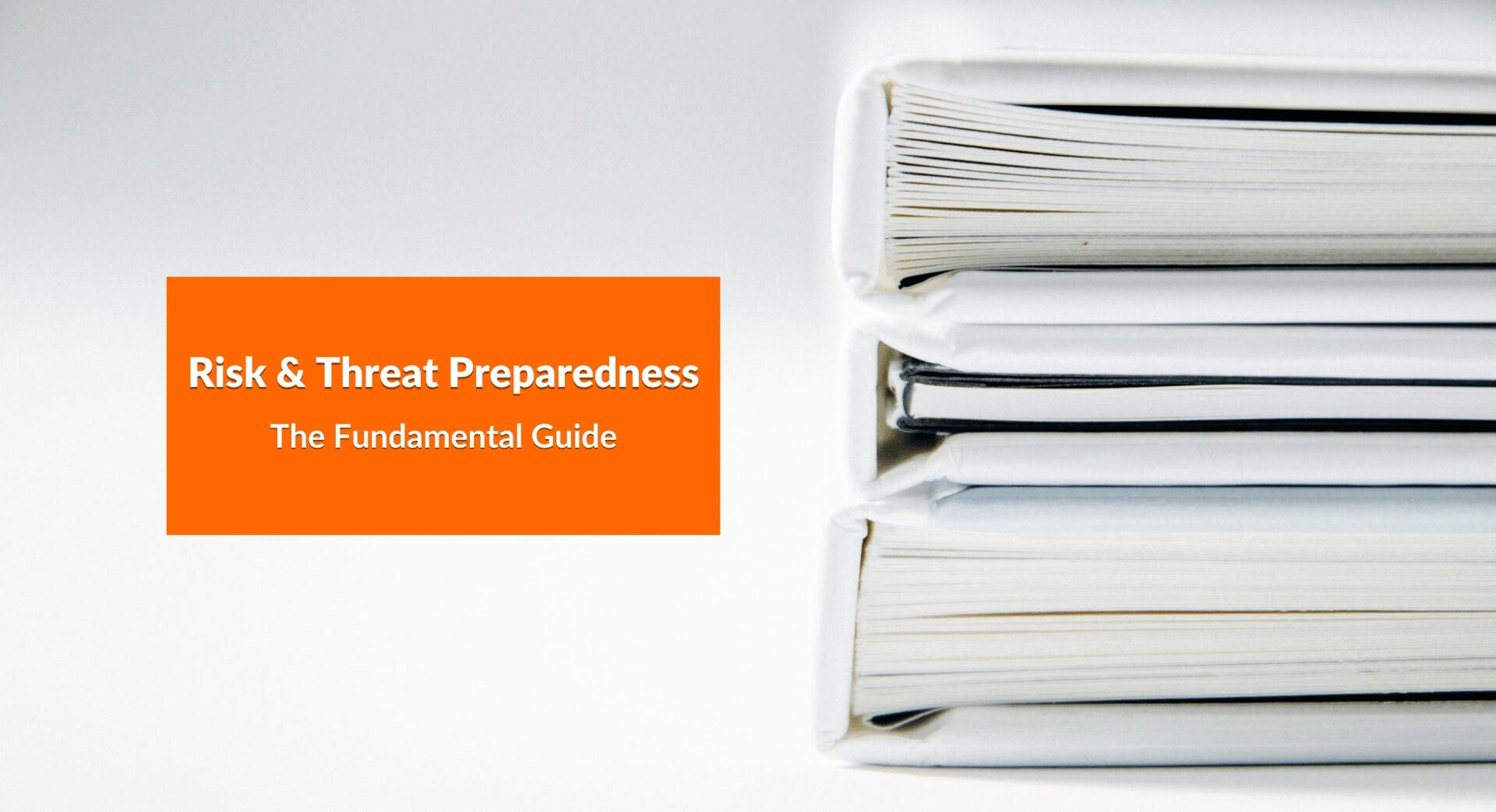 Risk & Threat Preparedness: The Fundamental Guide